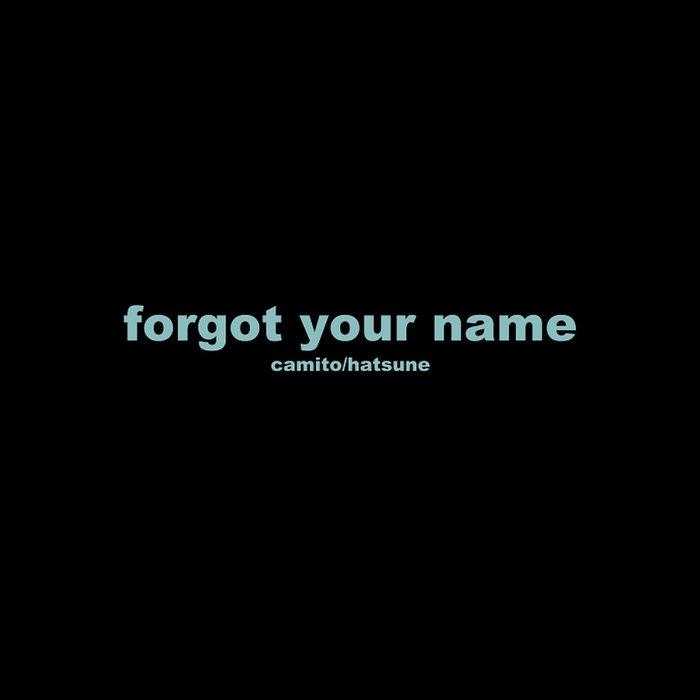 Forgot Your Name (2019) | Camito Hatsune | CAMITO / EXCELLI