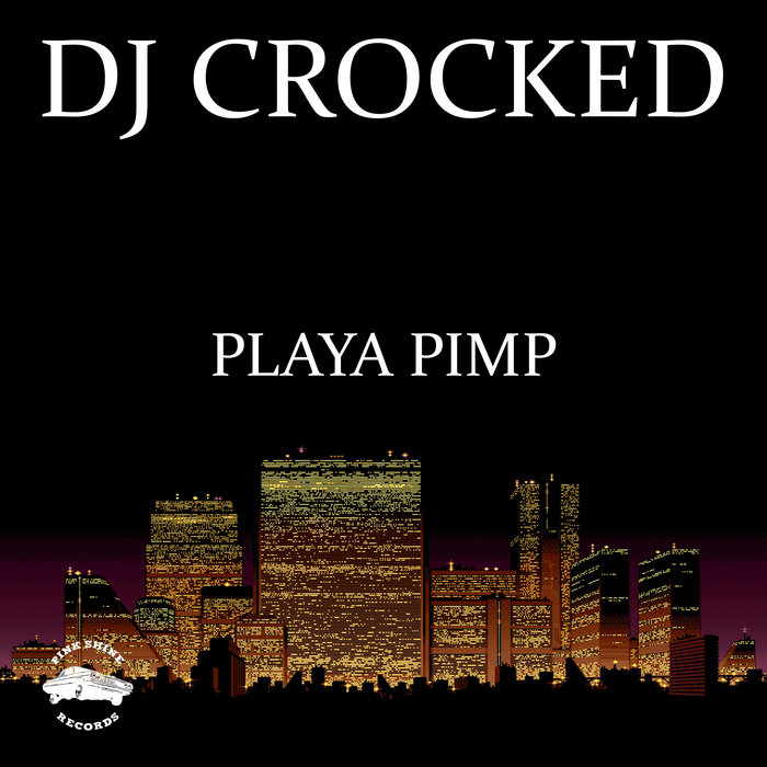 PLAYA PIMP | DJ Crocked | PINK SHINE RECORDS