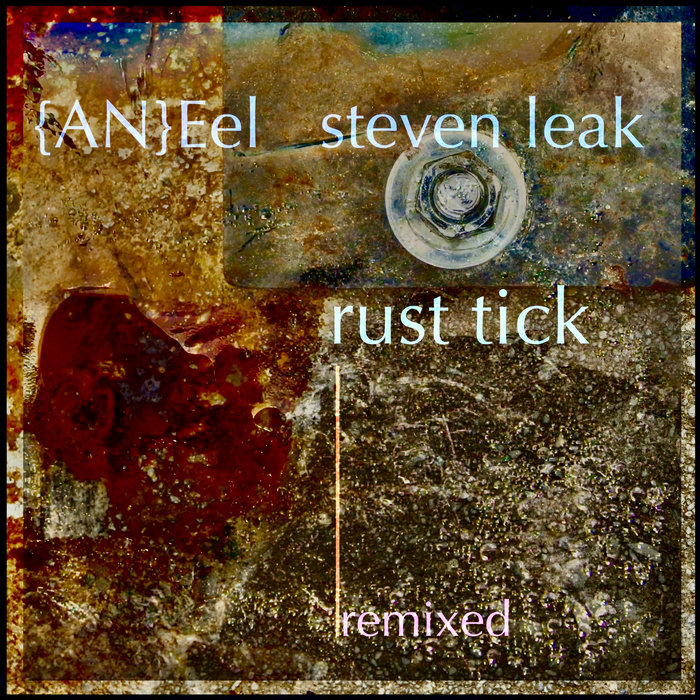 rust tick remixed | {AN}Eel and steven leak | steven leak