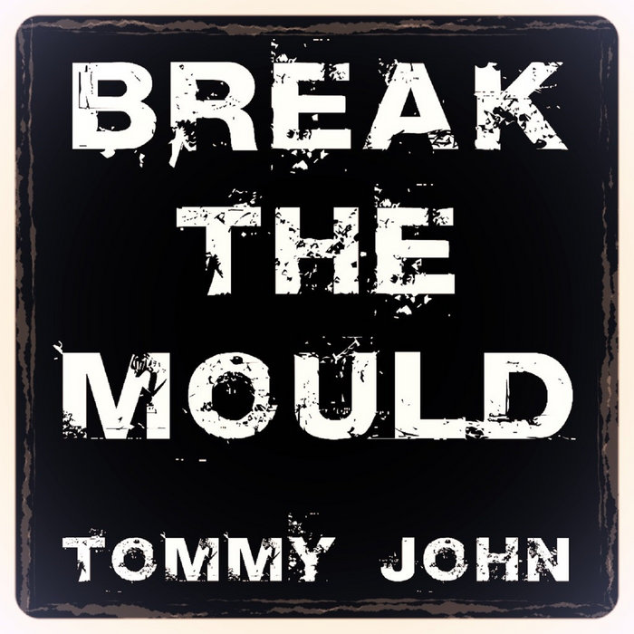 Break The Mould | Tommy John