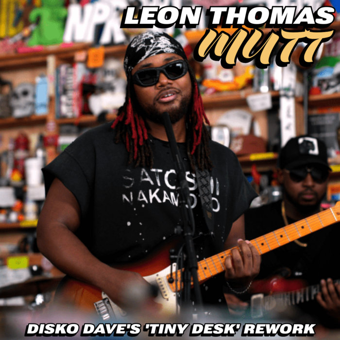 MUTT (Disko Dave's 'Tiny Desk' rework) | Leon Thomas | Disko Dave