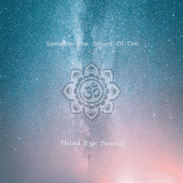 Samadhi The Sound Of OM | Third Eye Sound