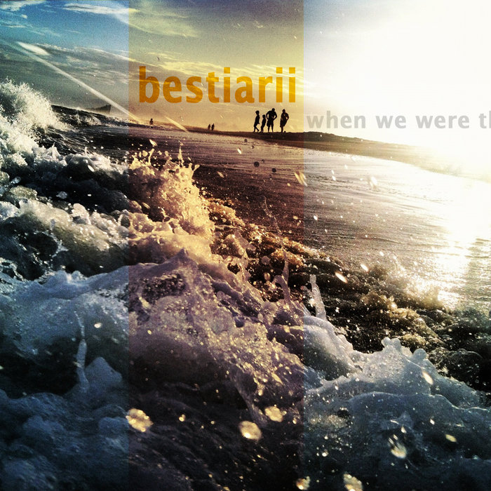 When We Were Them | Bestiarii