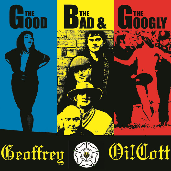 The Good, The Bad And The Googly | Geoffrey Oi!Cott