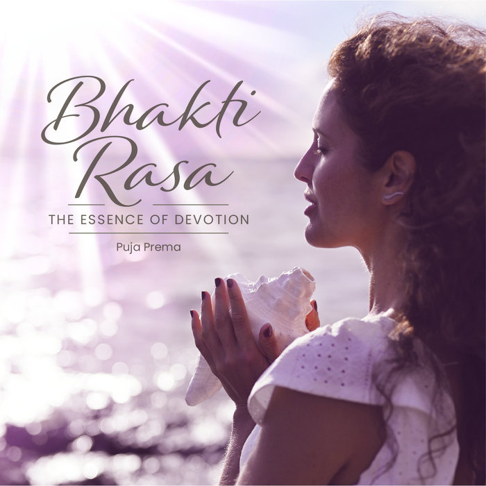 Bhakti Rasa (The Essence of Devotion) | Puja Prema