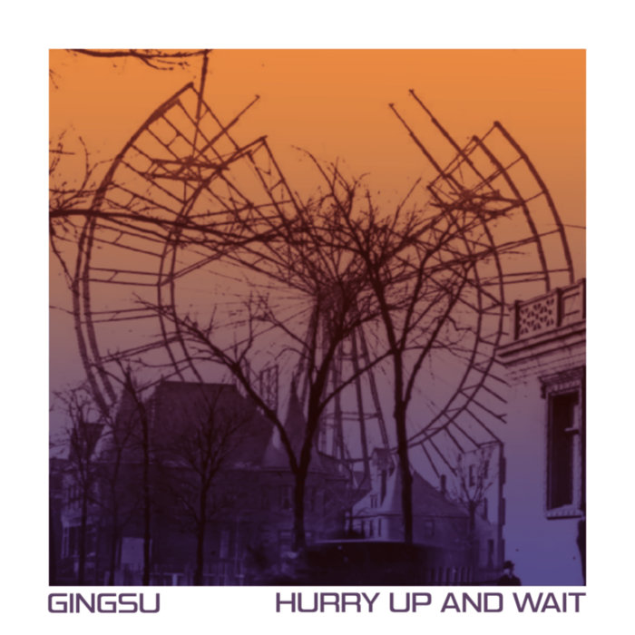 Hurry Up and Wait | GINGSU