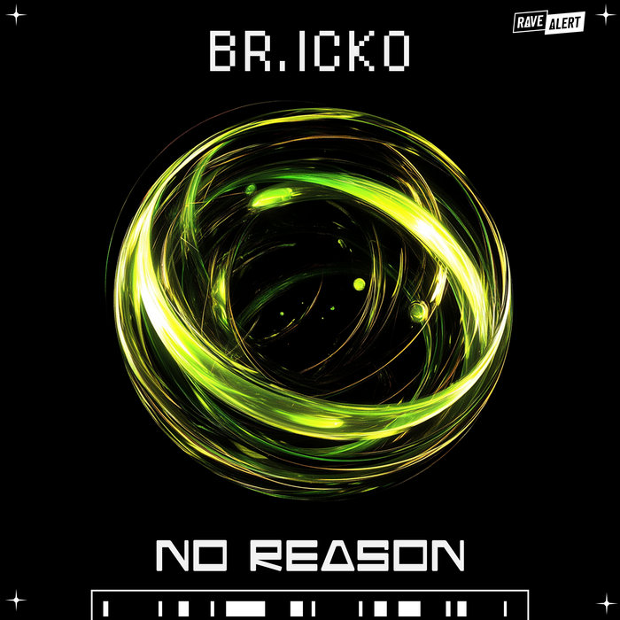 NO REASON | BR.ICKO | Rave Alert