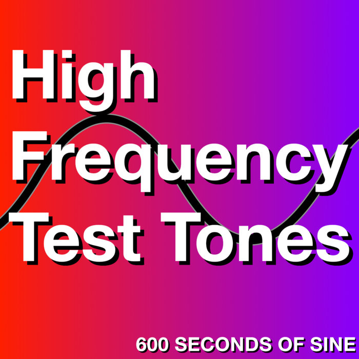 High Frequency Test Tones | 600 Seconds Of Sine