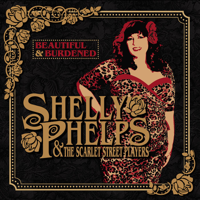 Beautiful and Burdened | Shelly Phelps and The Scarlet Street Players ...