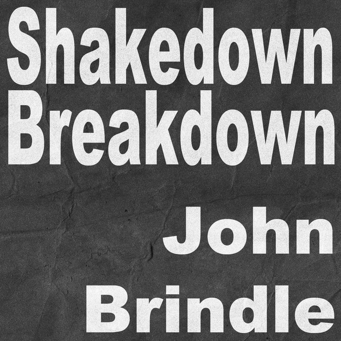 Shakedown, Breakdown | John Brindle