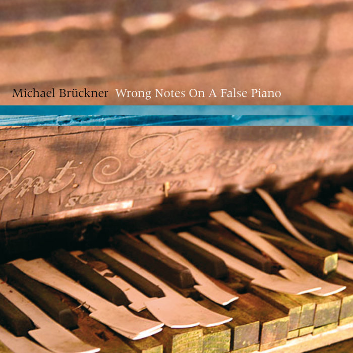 Wrong Notes On A False Piano | Michael Brückner