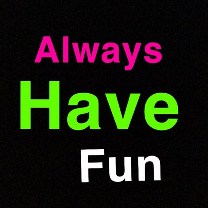 Always Have Fun | Troy VanDusen