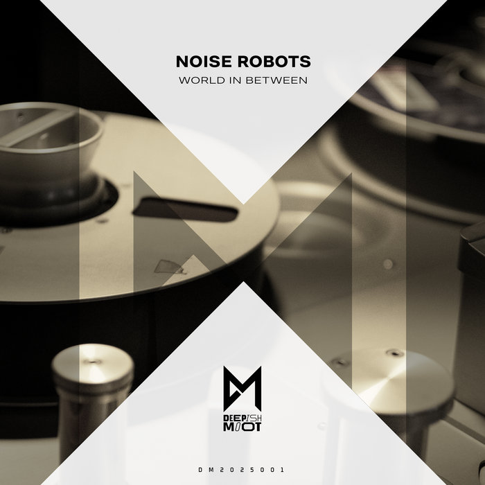 World In Between | NOISE ROBOTS | Deepish Moot