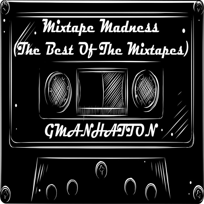 Mixtape Madness - The Best Of... | GManHatton