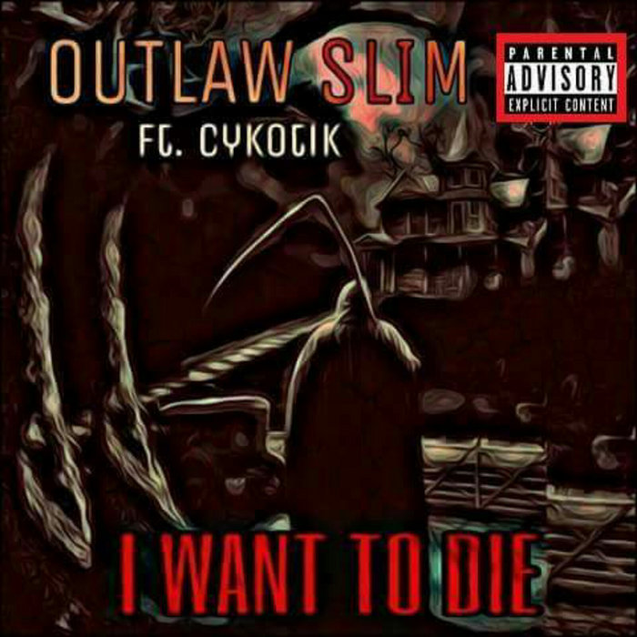 Outlaw Slim FT CYKOTIK I Want To Die | outlaw slim | OUTLAW SLIM