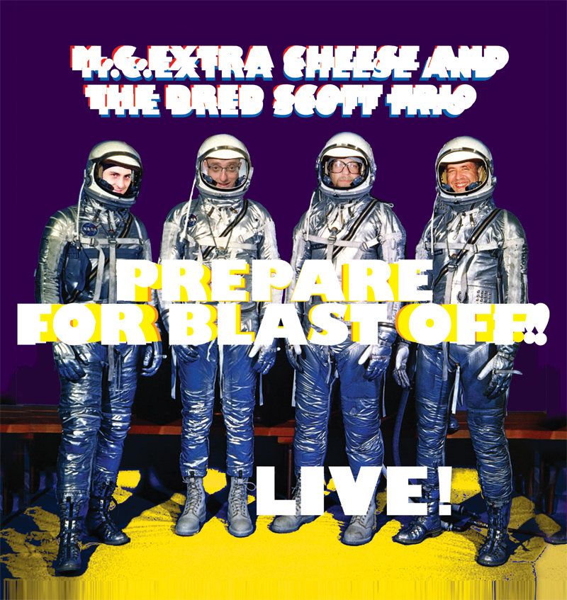 Prepare for Blast Off!! LIVE! | M.C. Extra Cheese & The Dred Scott Trio ...
