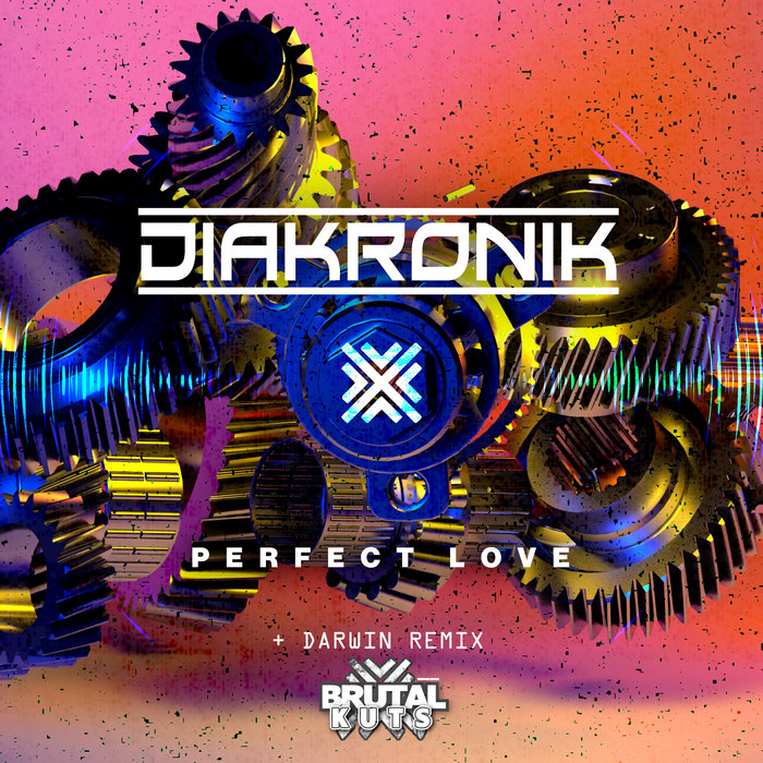 Diakronik - Perfect Love | Brutal Kuts