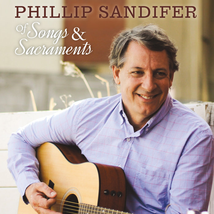 Of Songs & Sacraments | Phillip Sandifer