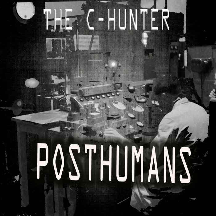 POSTHUMANS | The C-Hunter