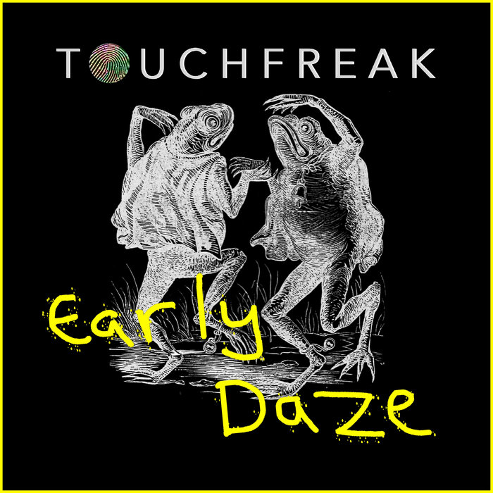 Early Daze | Touchfreak