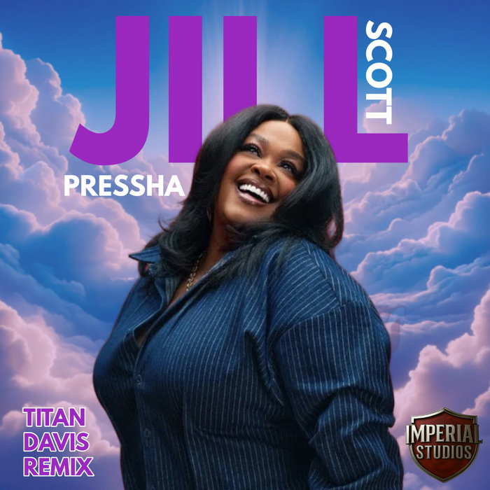Titan Davis x Jill Scott_Pressha_I'm Definitely Not Like Them_Soulful ...