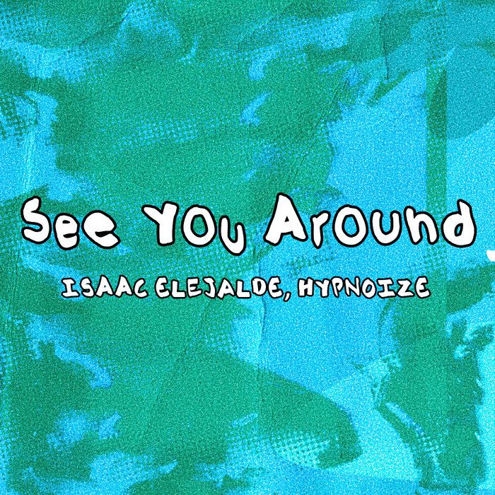 See You Around | Isaac Elejalde, Hypnoize | Isaac Elejalde