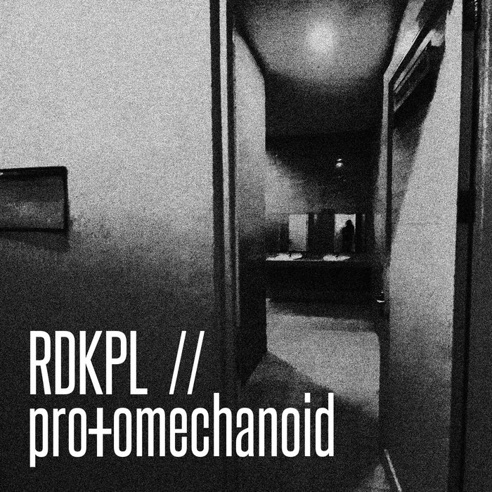 RDKPL // PROTOMECHANOID | RDKPL / Protomechanoid | mindblasting netlabel