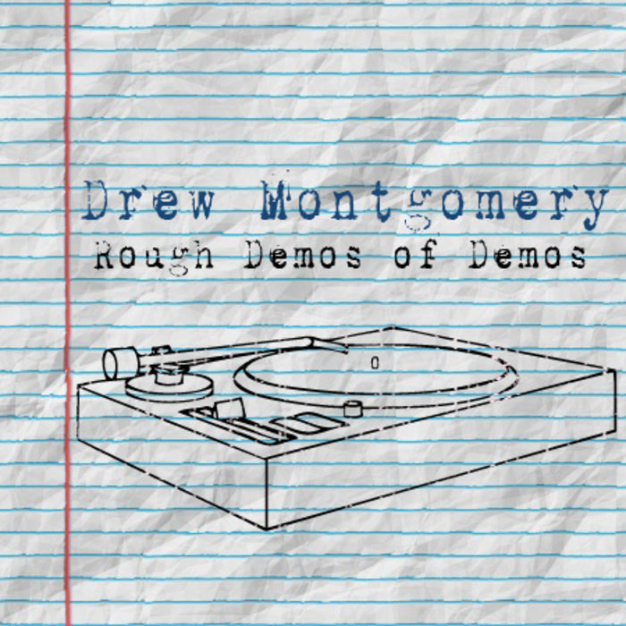 Rough Demos of Demos | Drew Montgomery