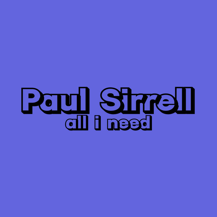 Paul Sirrell - All I Need | Paul Sirrell