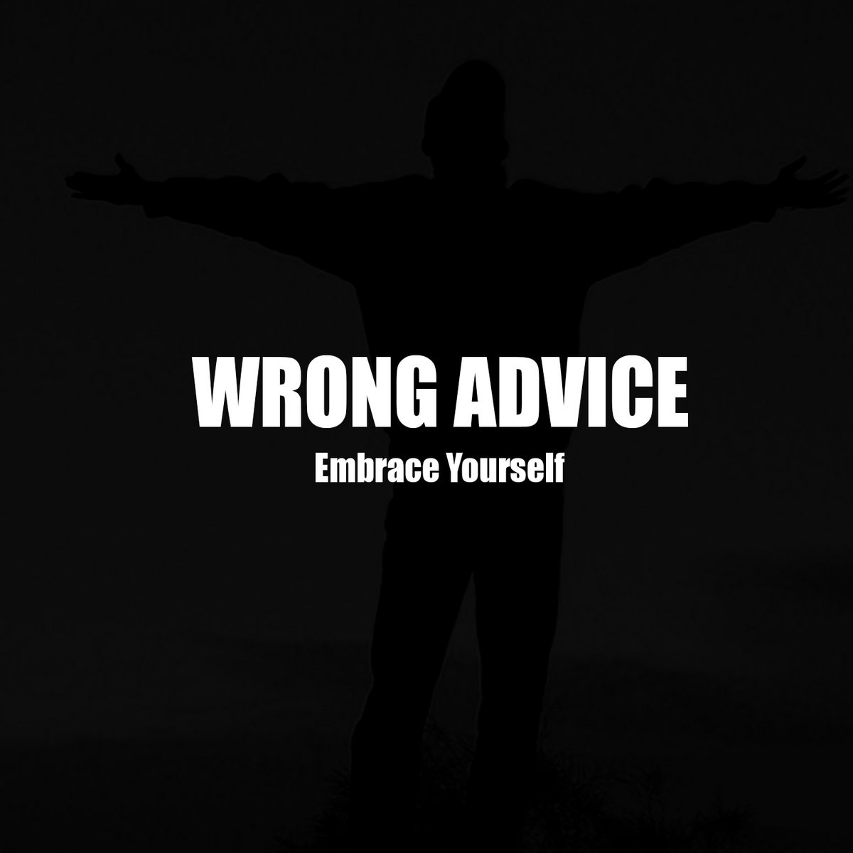 Embrace Youself | Wrong Advice