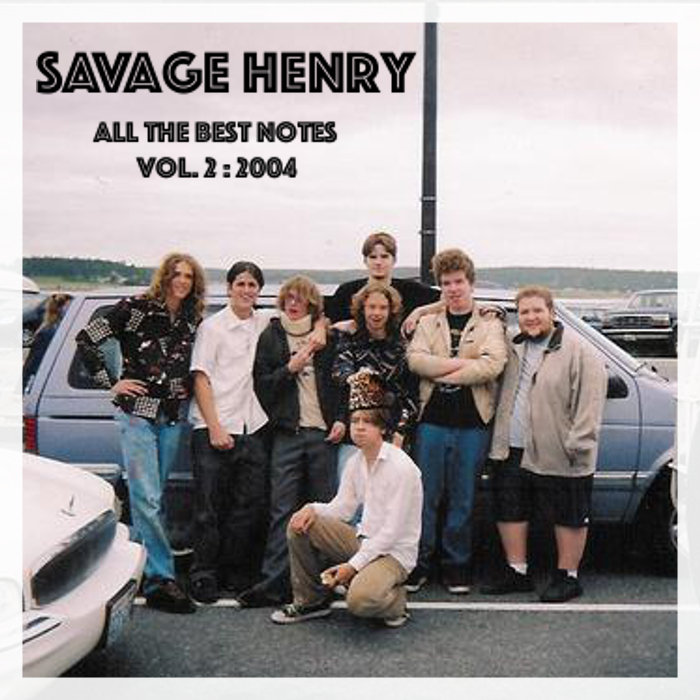 All The Best Notes Vol. 2: 2004 | Savage Henry