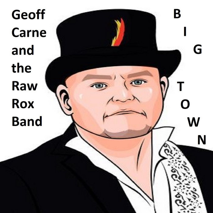 Big Town | Geoff Carne & the Raw Rox Band | Geoff Carne