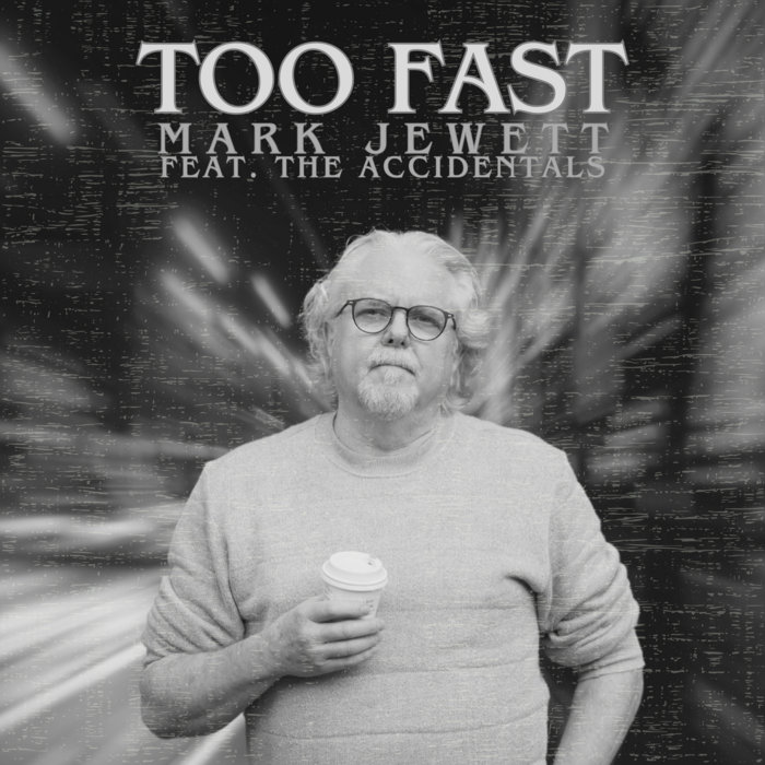 Too Fast (ft. The Accidentals) | Mark Jewett (ft. The Accidentals ...