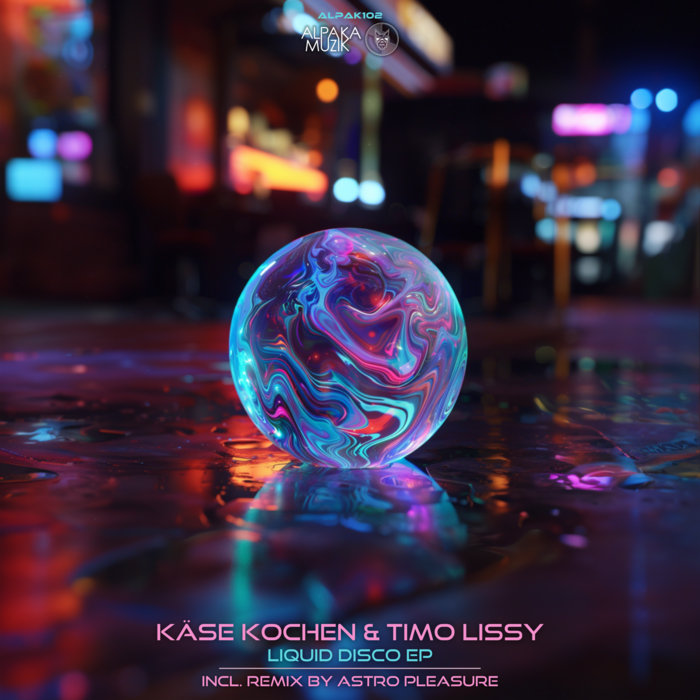 Kase Kochen & Timo Lissy - Liquid Disco EP | Kase Kochen, Timo Lissy, Astro Pleasure | AlpaKa MuziK
