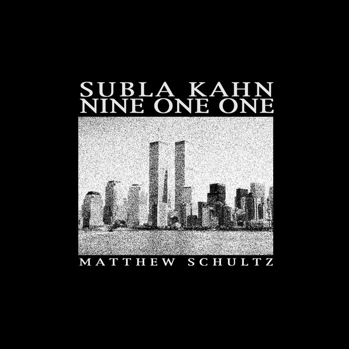 Subla Kahn Nine One One | Matthew Schultz | Matt Schultz