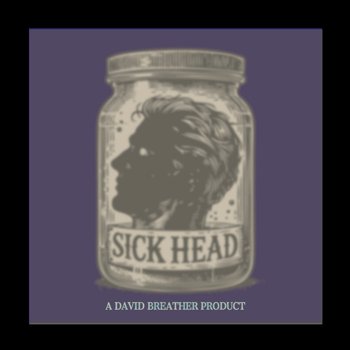 Sick Head | David Breather