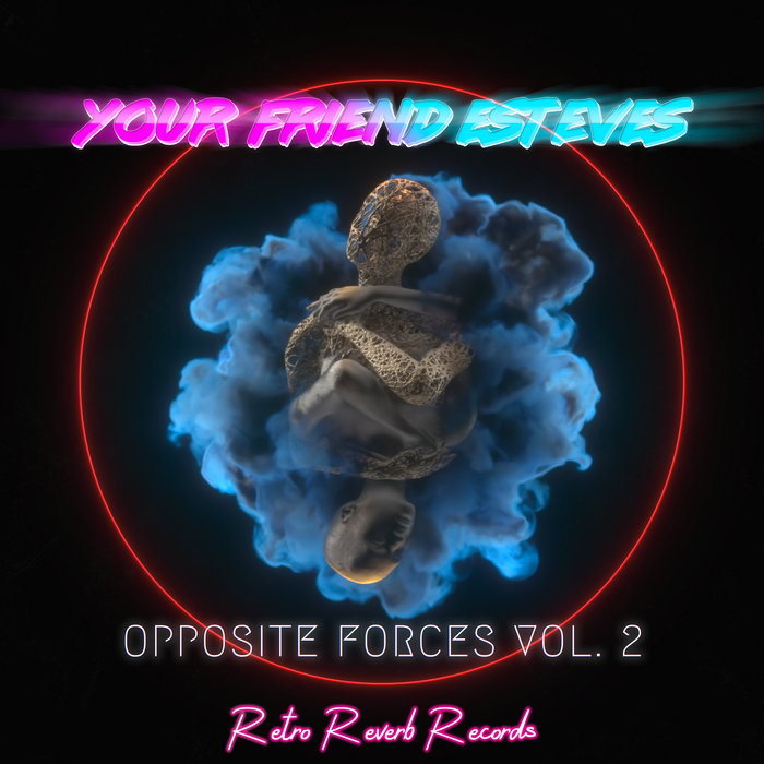 Opposite Forces Vol 2 | Your Friend Esteves