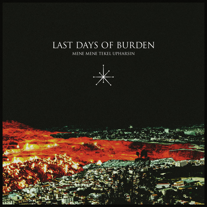 Mene Mene Tekel Upharsin | Last Days of Burden