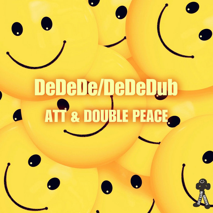 DeDeDe / DeDeDub | ATT & DOUBLE PEACE | ATT / BOYS LIKE GROOVE