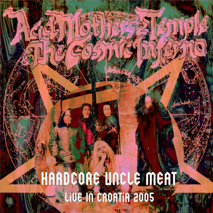 Hardcore Uncle Meat: Live In Croatia 2005 | Acid Mothers Temple & The ...