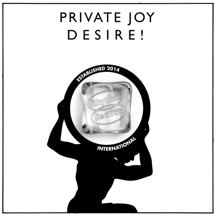 Desire! | Private Joy | Rhythm Section International