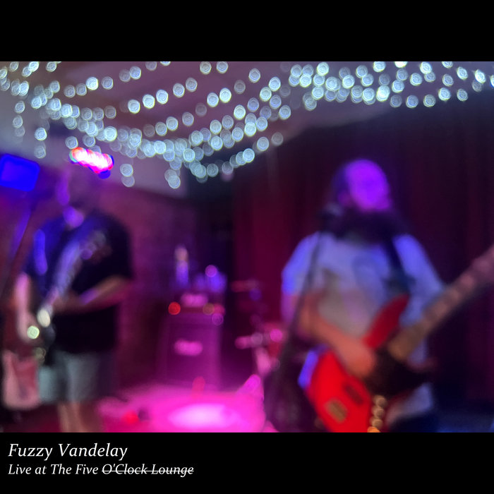 Live at The Five O'clock Lounge | Fuzzy Vandelay