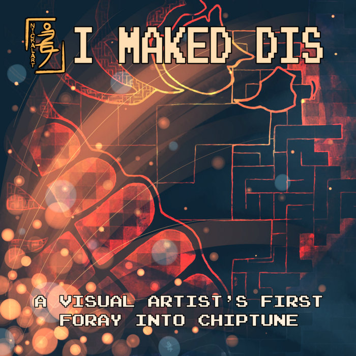 I Maked Dis (A Visual Artist's First Foray into Chiptune) | Nickalart