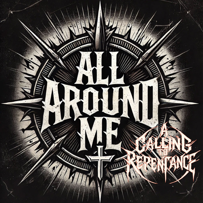 All Around Me | A Calling To Repentance