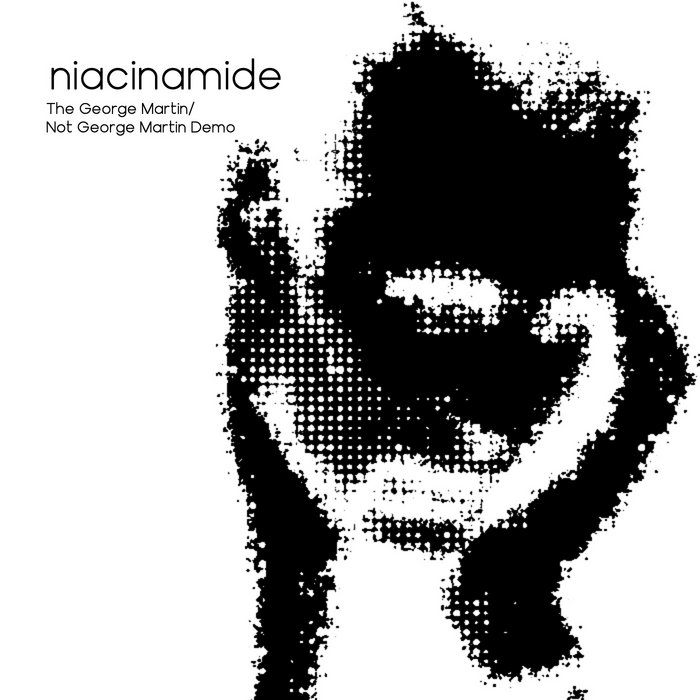 Niacinamide: The George Martin not George Martin Demo | Niacinamide