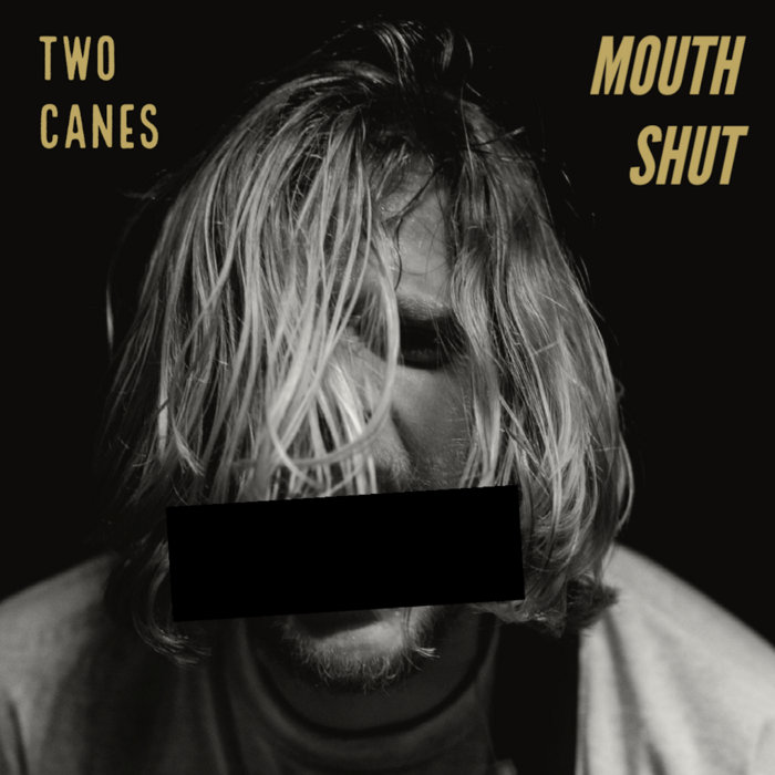 Mouth Shut | Two Canes