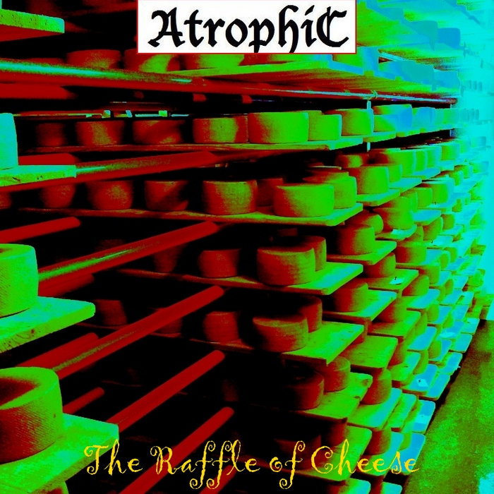 The Raffle of Cheese | Atrophic