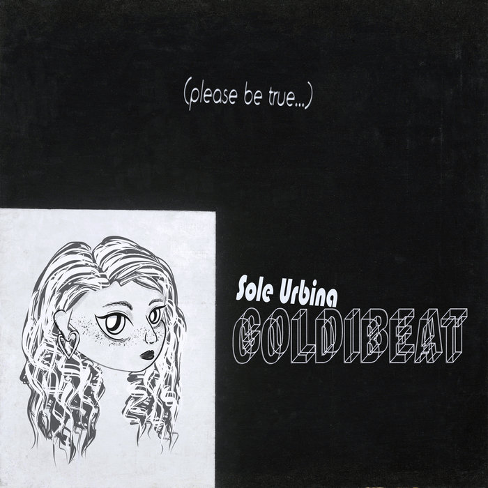 Goldibeat (Please Be True) | Sole Urbina