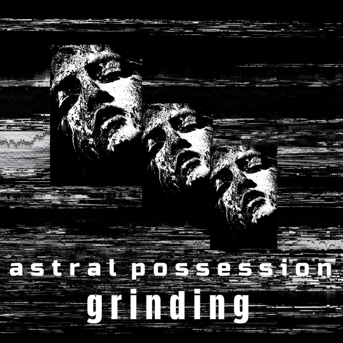 grinding | astral possession