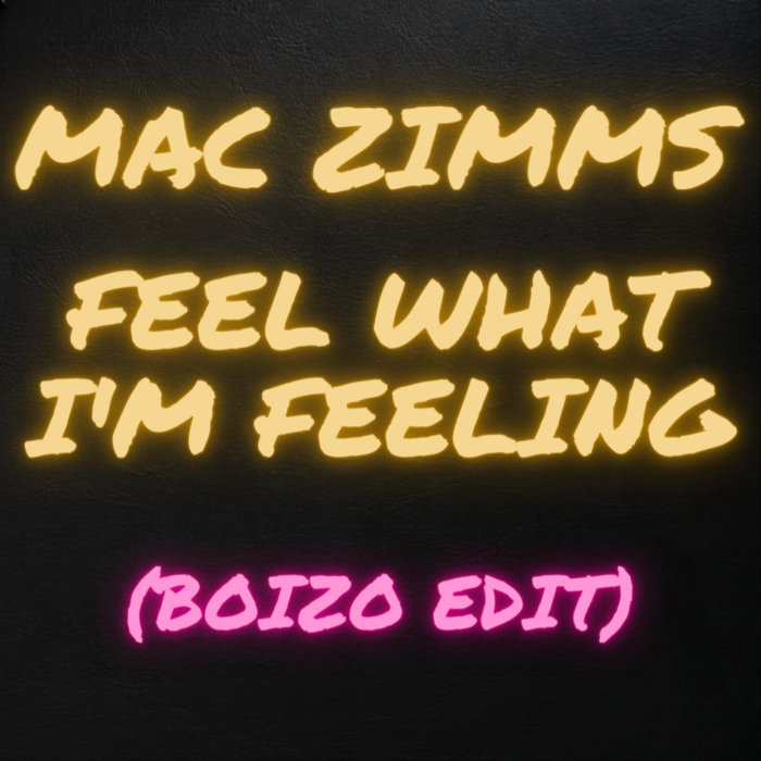 Mac Zimms - Feel What I'm Feeling (Boizo Edit) | Boizo